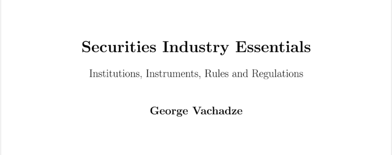 Securities Industry Essentials: Institutions, Instruments, Rules and ...
