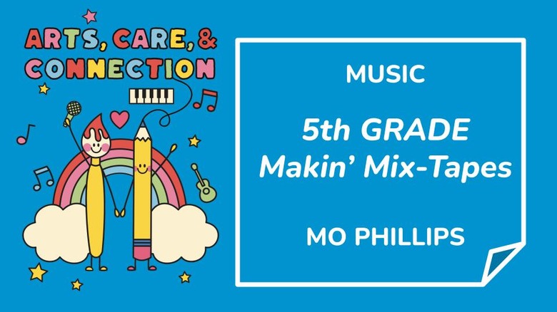 Makin' Mix-Tapes with Mo Phillips | 5th Grade | Arts, Care & Connection ...