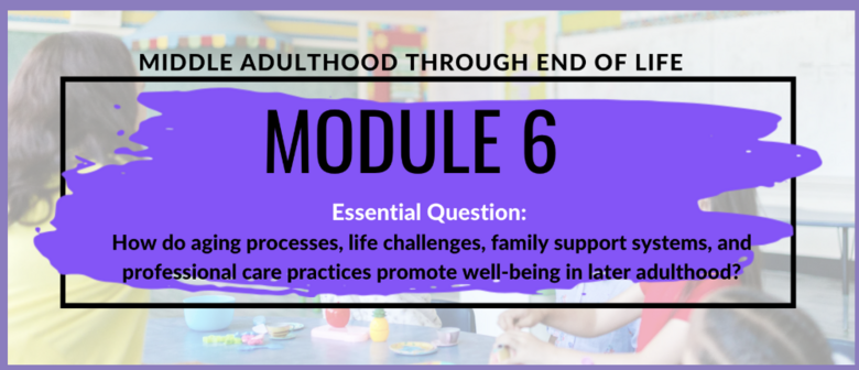 Lifespan Development - Module 6: Middle Adulthood through End of Life ...