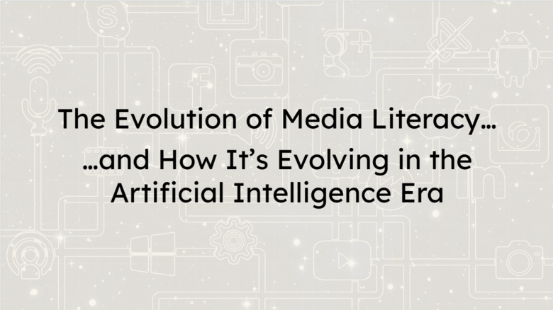 The Evolution of Media Literacy...and How It's Evolving in the AI Era ...